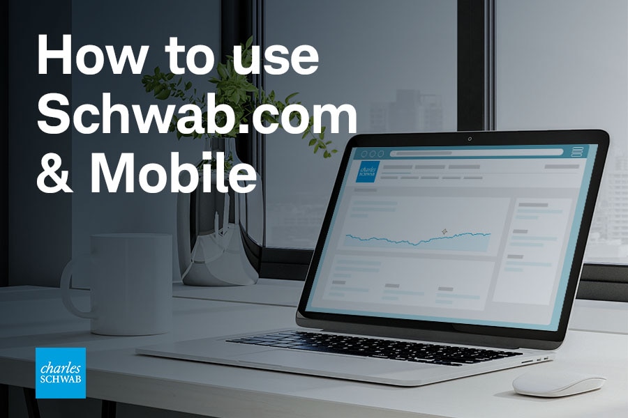 Overview of Schwab.com & the Schwab Mobile app | Charles Schwab